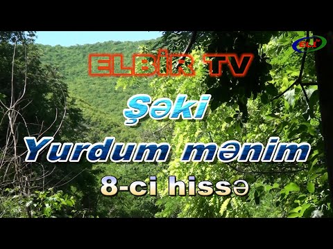 Şəki yurdum mənim 8 ci hissə