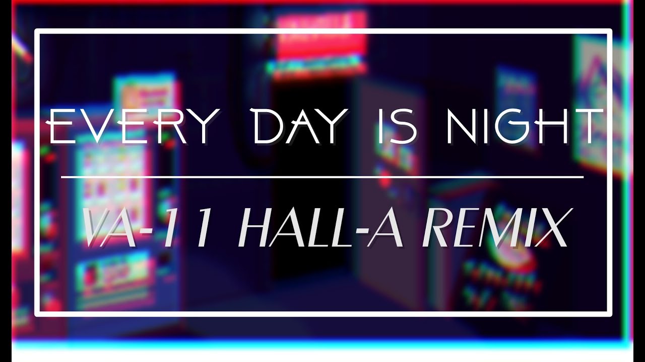 Every Day is Night [VA-11 Hall-A | Remix by dextramatsu] - YouTube