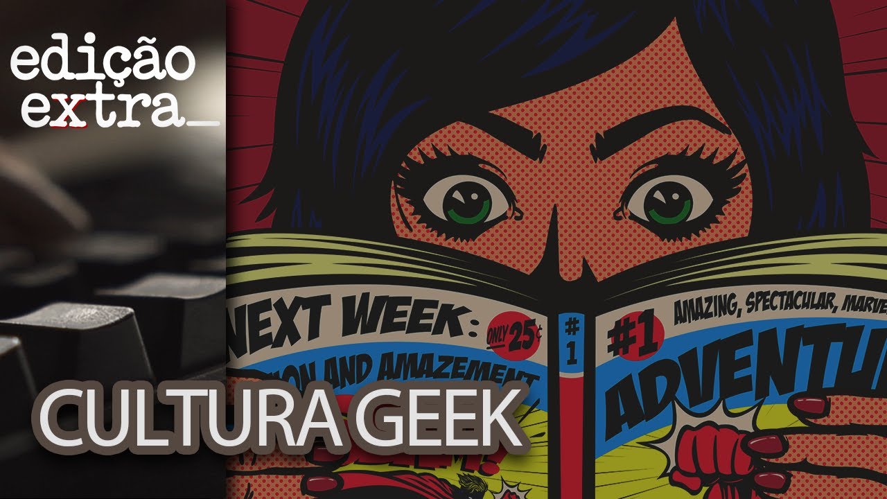 A trajetória da cultura geek no Brasil | Edição Extra – Fevereiro de ...