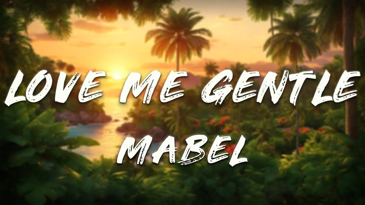 Mabel - Love Me Gentle (Lyrics) - YouTube