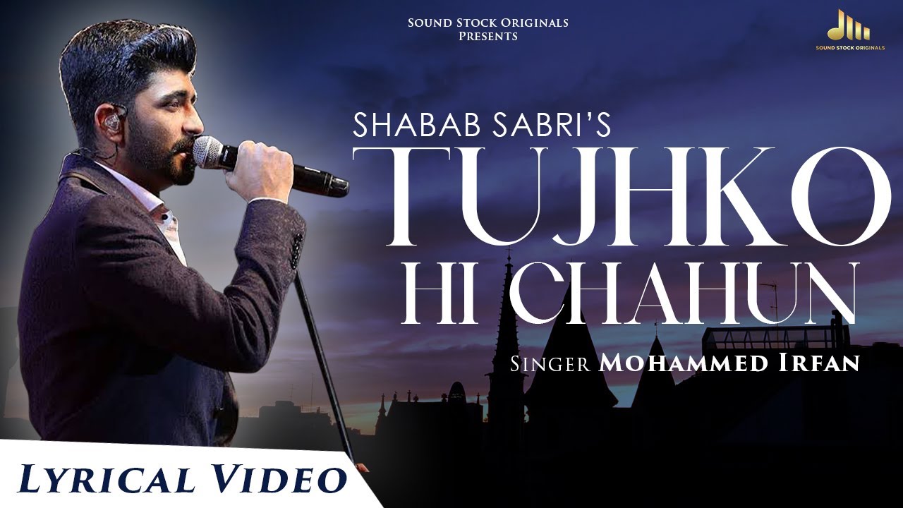 TUJHKO HI CHAHUN | LYRICAL | MOHAMMED IRFAN | SHABAB SABRI | KR WAHI ...