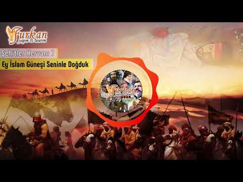 Ey İslam Güneşi Seninle Doğduk / Şehitler Kervanı 7 / Furkan Yapım