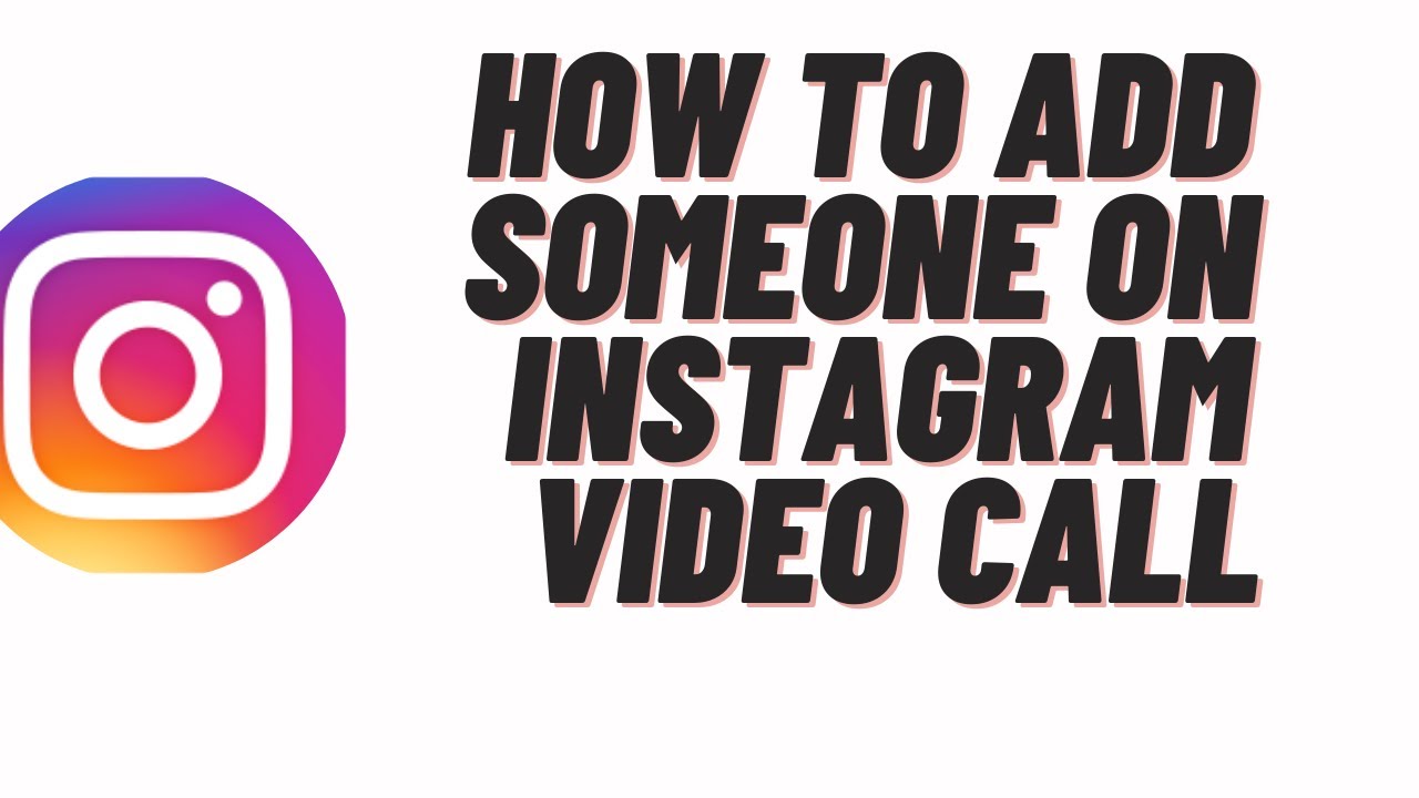 how to add someone on instagram video call,How to add someone to an ...