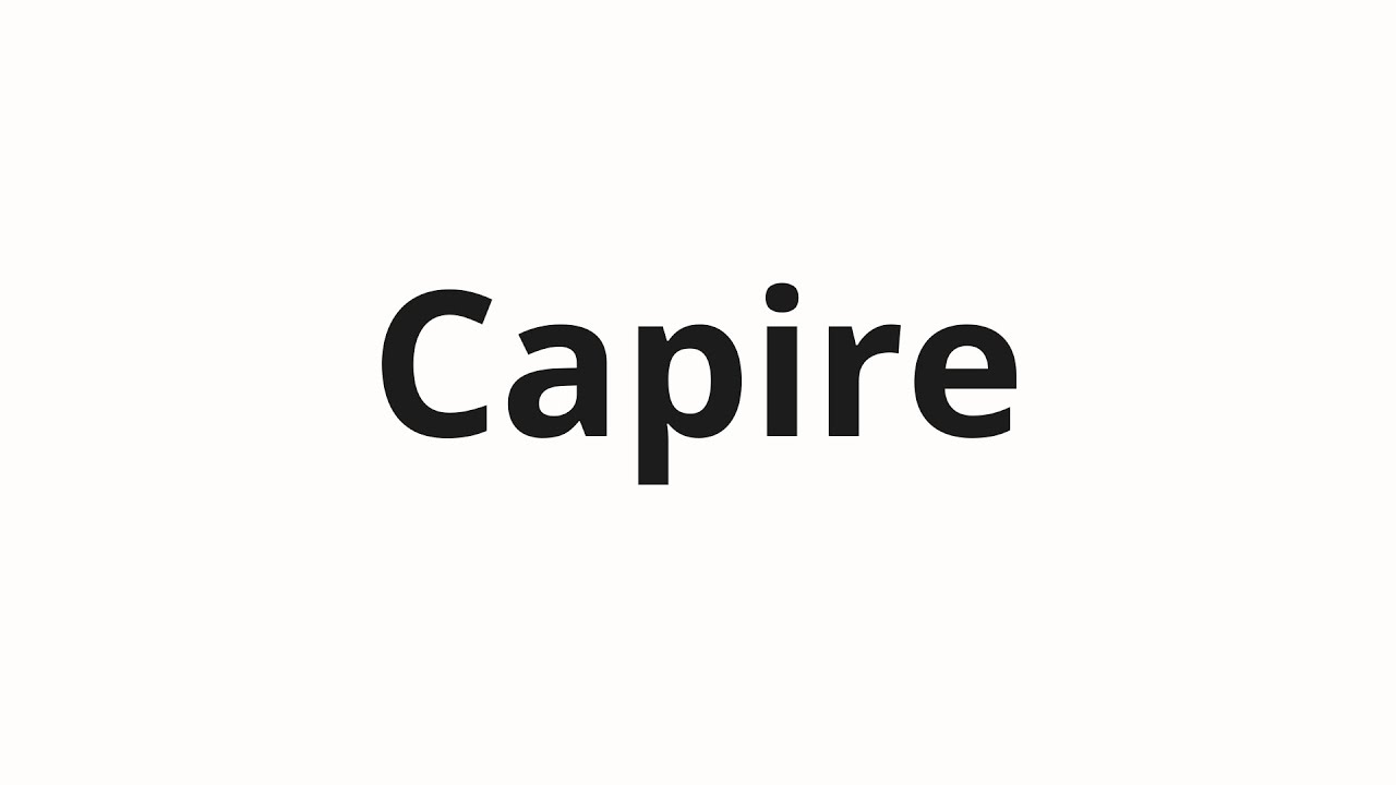 How to pronounce Capire - YouTube