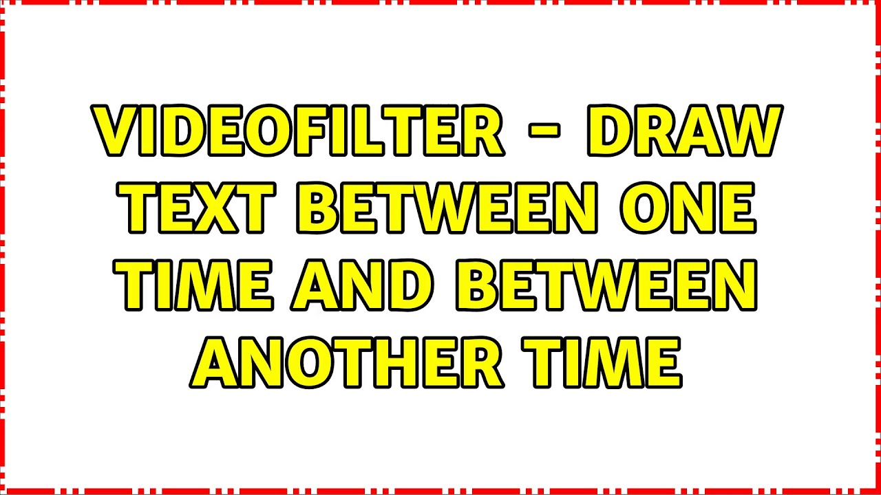 videoFilter - draw text between one time and between another time - YouTube