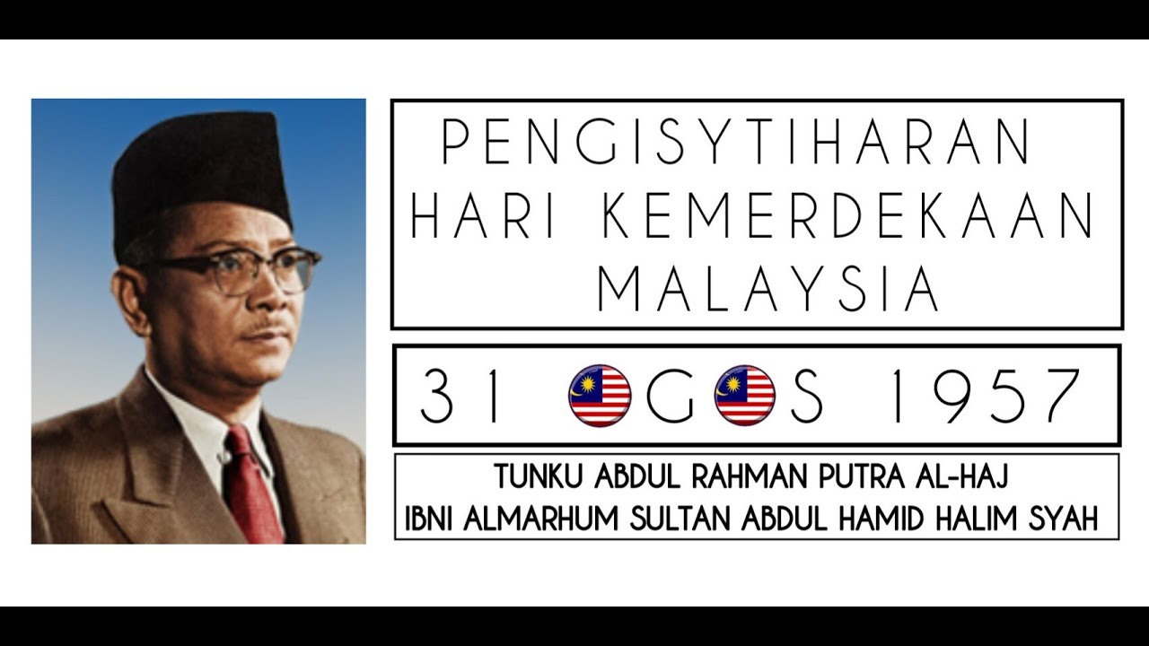 31 OGOS 1957 | PENGISYTIHARAN KEMERDEKAAN OLEH PERDANA MENTERI MALAYSIA ...