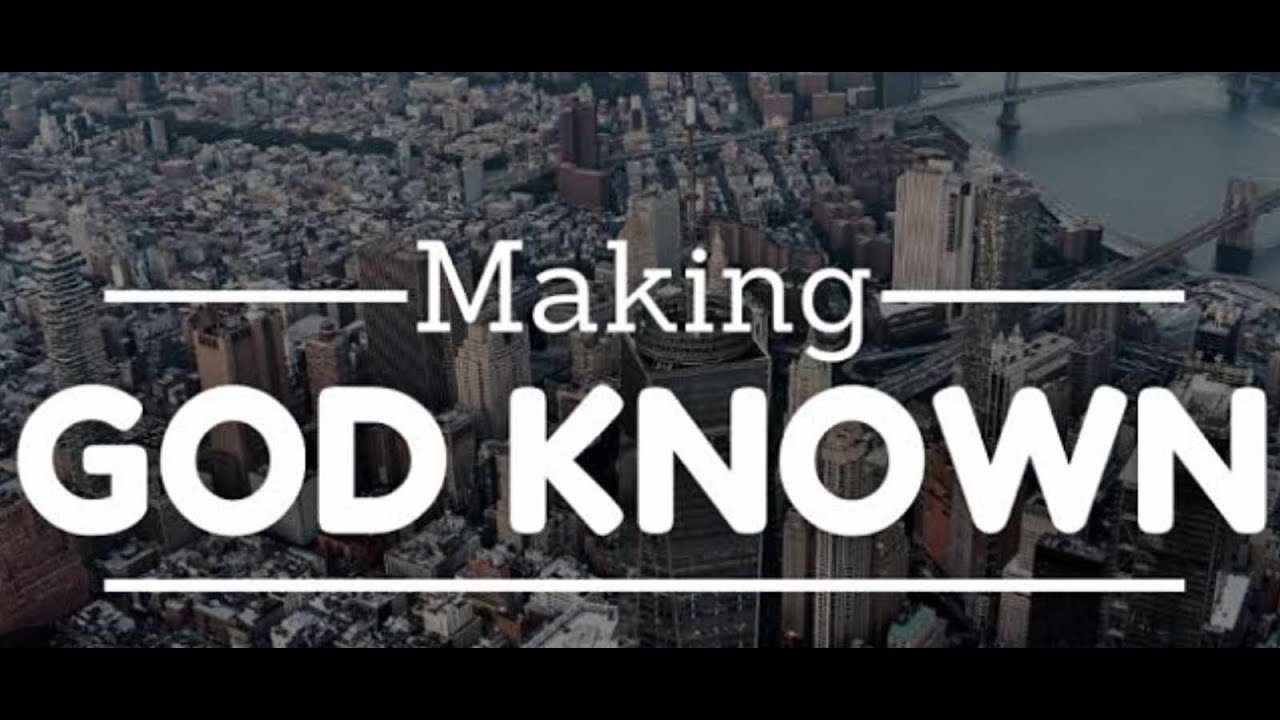 MAKING GOD KNOWN - YouTube
