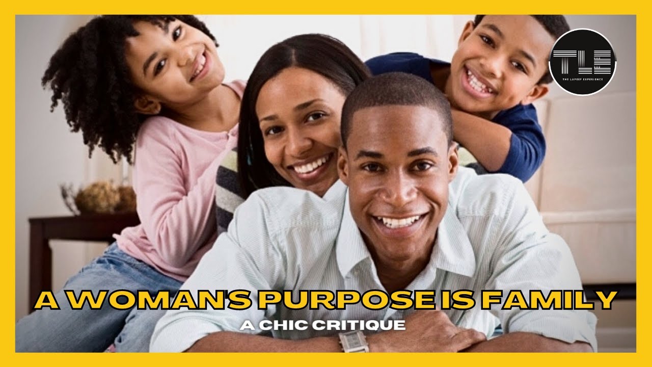 A Woman's Purpose Is Family | A Chic Critique - YouTube