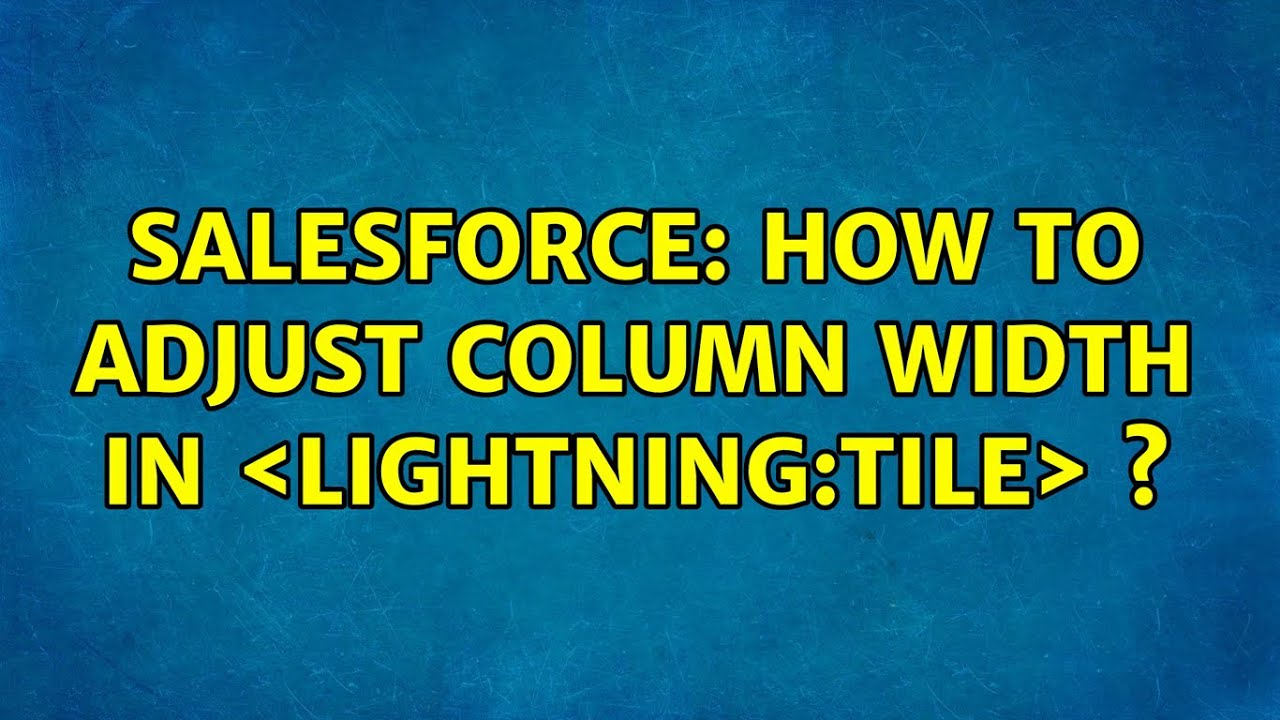 Salesforce How To Adjust Column Width In lightning tile dl Class Salesforce How To Adjust Column Width In lightning tile dl Class