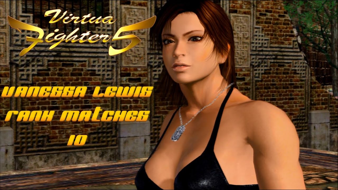 Virtua Fighter 5 FS Vanessa Lewis Rank Matches 10 - YouTube