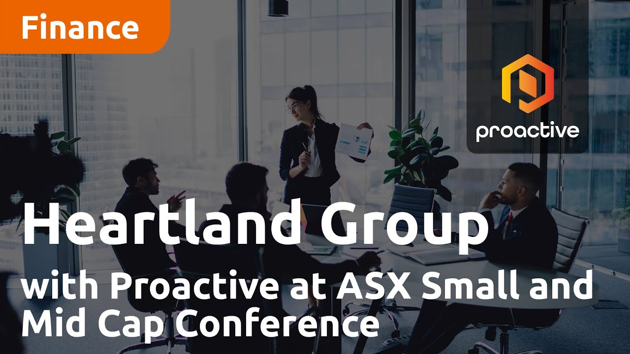 Heartland Group with Proactive at ASX Small and Mid Cap Conference ...