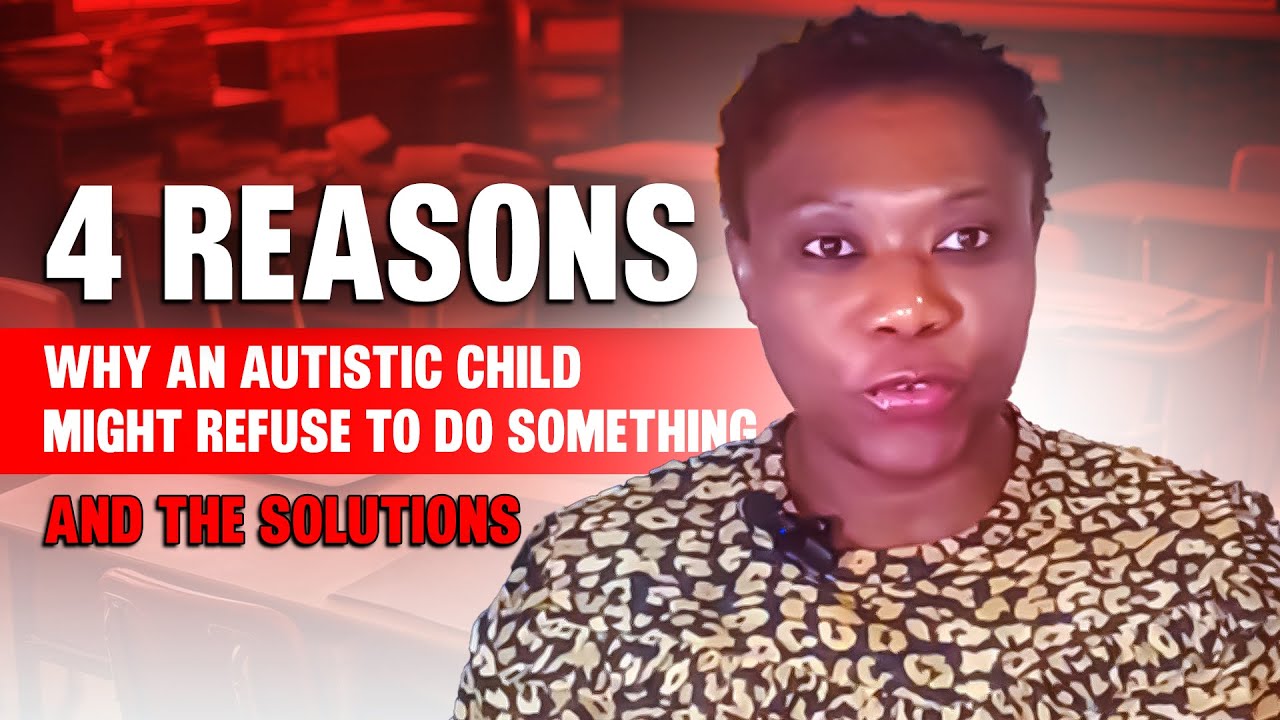 4 Reasons why an autistic child might refuse to do something...AND ...