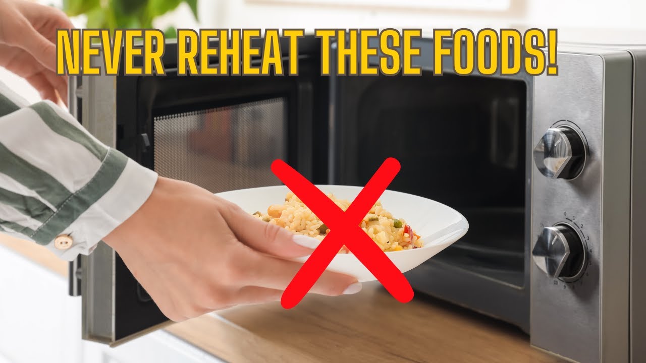 The Hidden Dangers: Foods You Should Never Reheat - YouTube