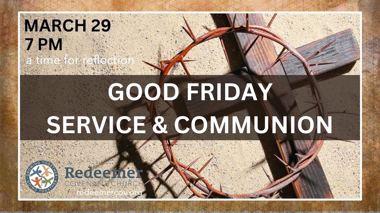 Good Friday Service & Communion - Redeemer Covenant Church 03/29/2024 ...