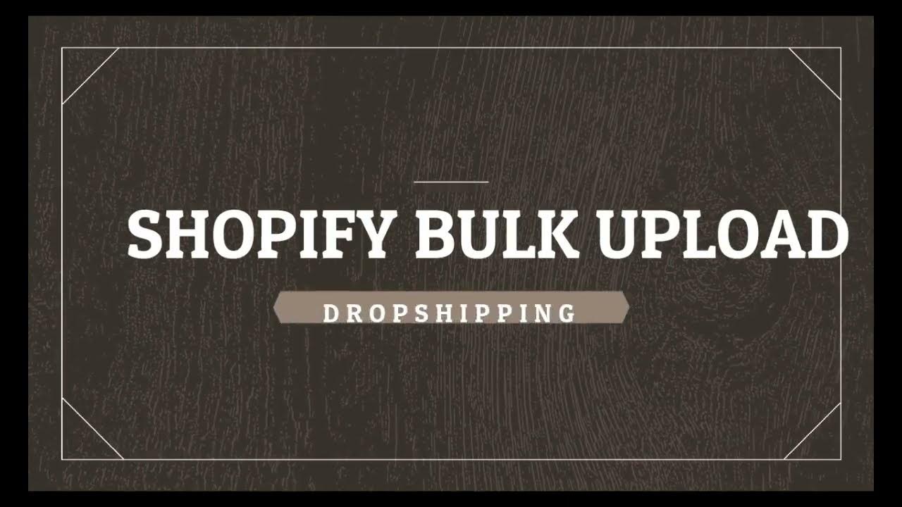 How to Easily Bulk Upload Products to Your Shopify Store for Dropshipping - YouTube