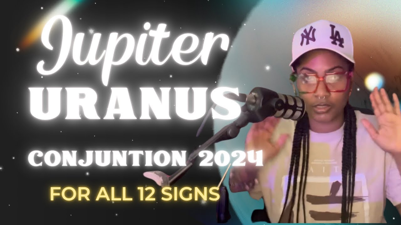 JUPITER-URANUS CONJUNCTION 2024 💣💥 AN EXCITING BREAKTHROUGH FOR ALL 12 ...