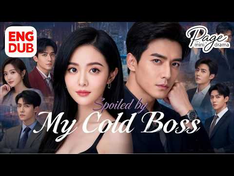 【Spoiled by My Cold Boss】FULL DUBBED丨冷面老板狂宠我 Chinese Drama丨English subtitles