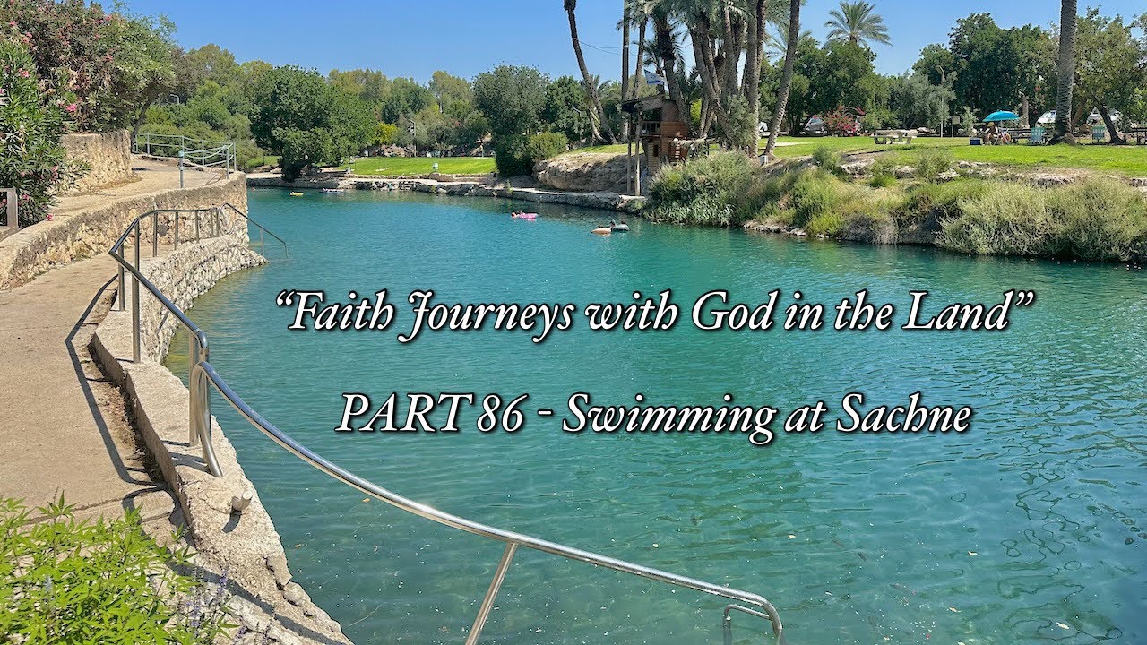 “Faith Journeys with God in the Land” - PART 86-Swimming at Sachne ...