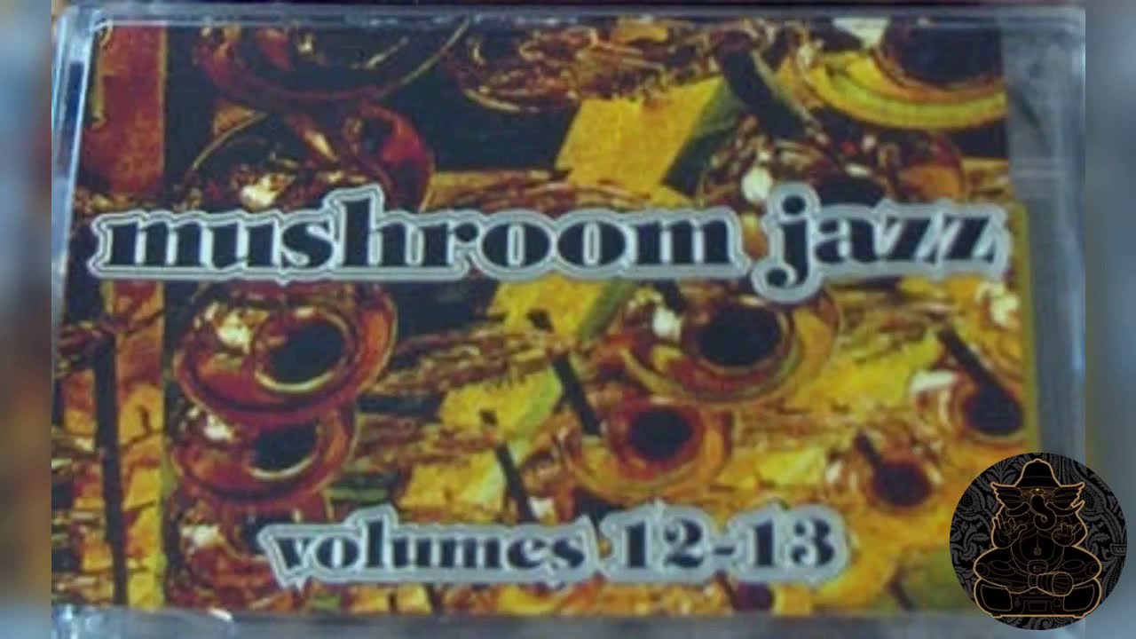 Mark Farina- Mushroom Jazz mixtape series Volumes 12-13, June & August ...