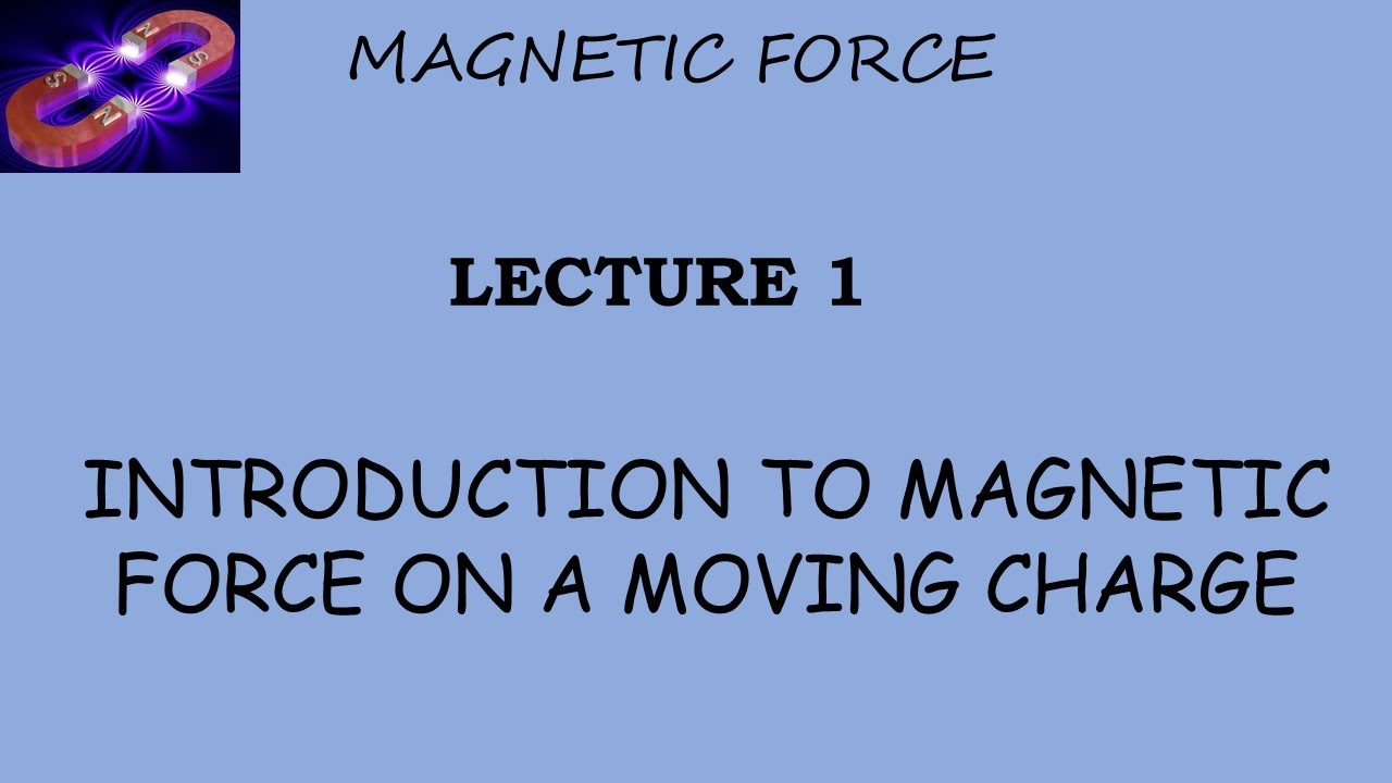 Magnetic Force | Lecture 1 | Introduction to Magnetic Force & its ...