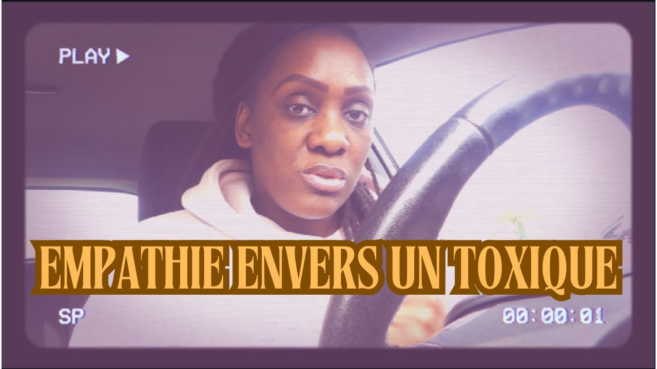 Empathique envers une personne toxique - YouTube