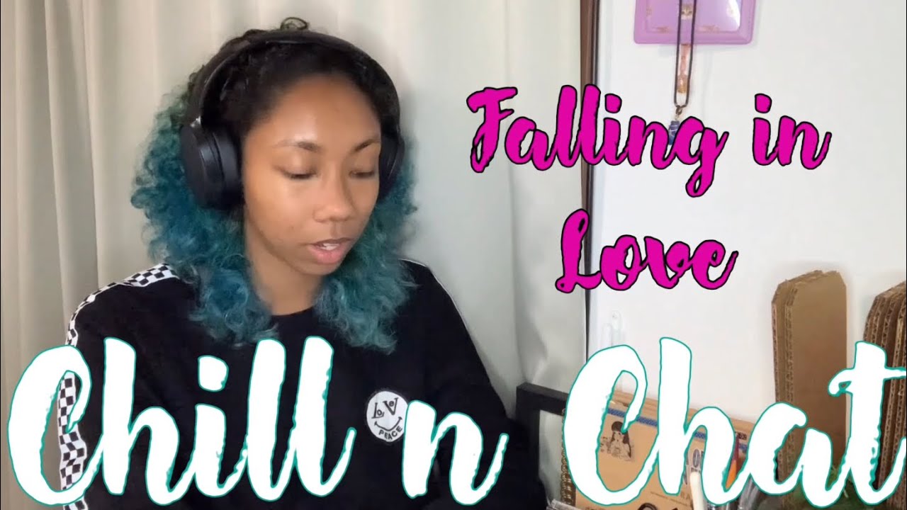 Falling in Love {Chill n Chat} - YouTube