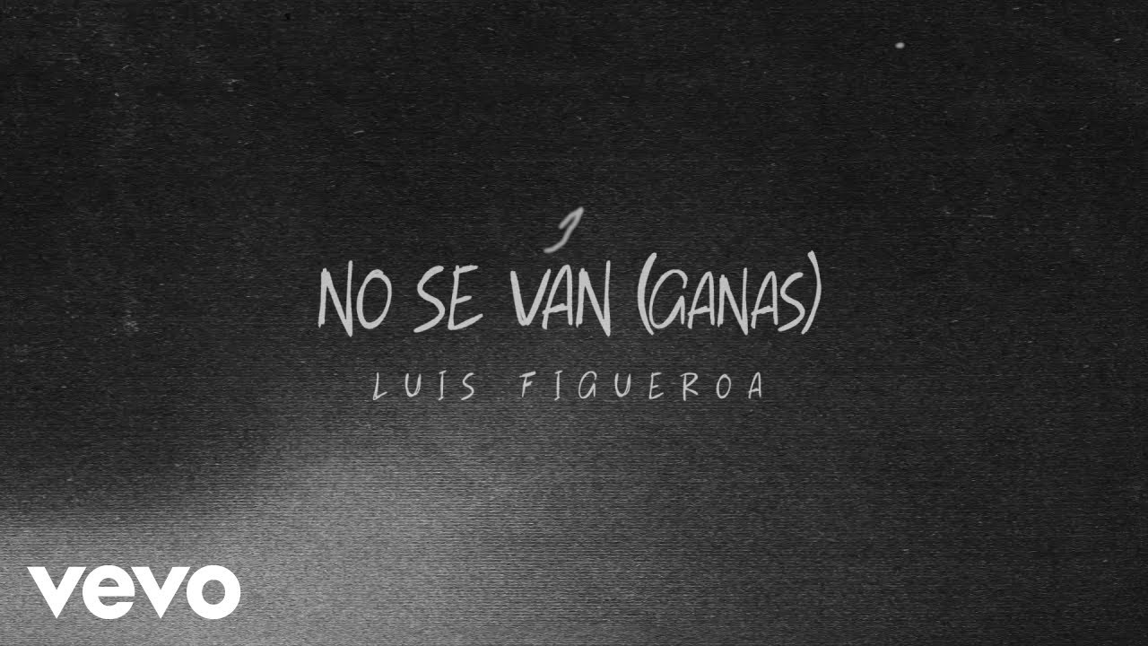 Luis Figueroa - No Se Van (Ganas) (Official Lyric Video) - YouTube