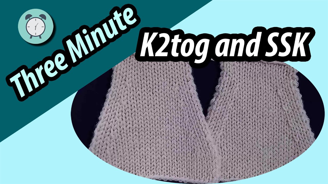 Three Minute Techniques: K2tog and SSK - YouTube