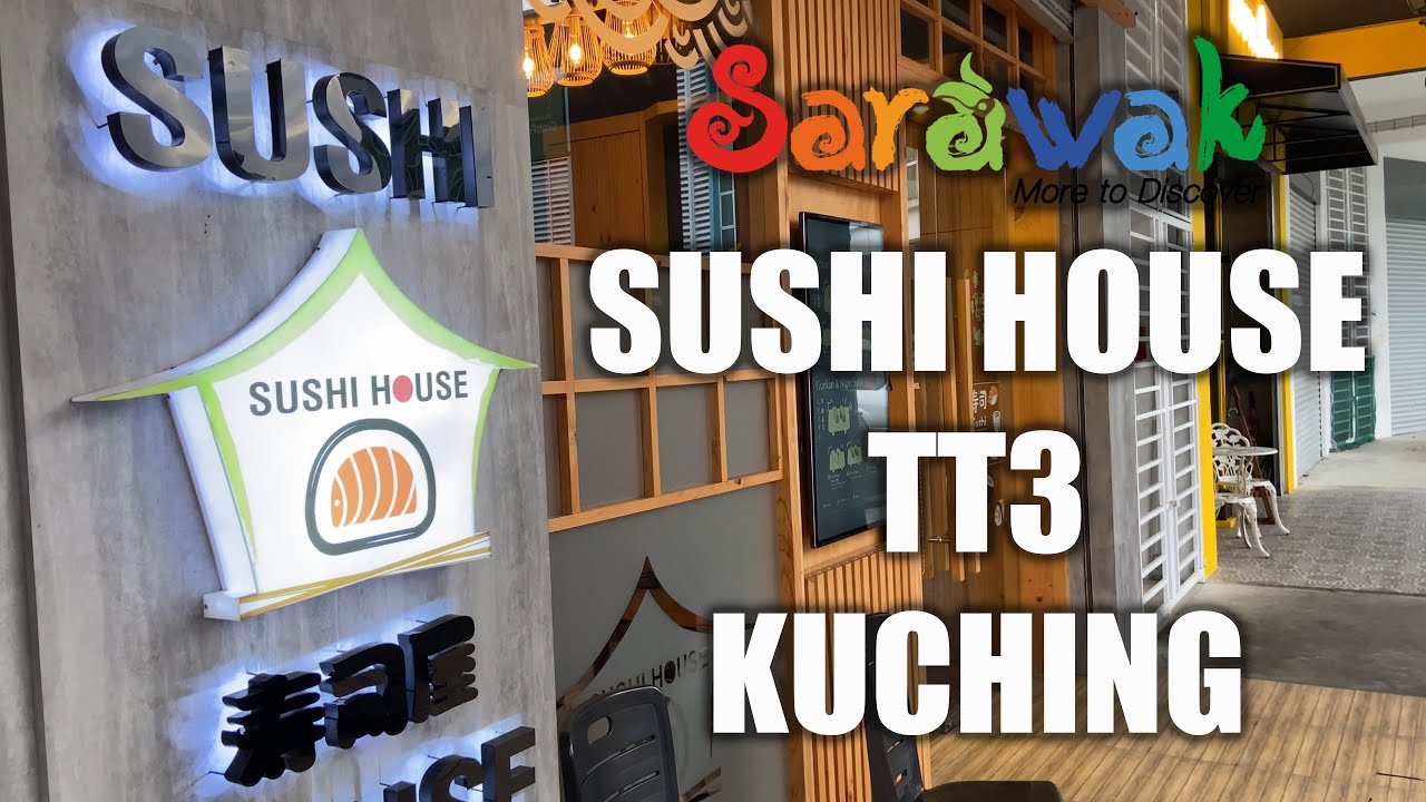 SUSHI HOUSE TT3 KUCHING SARAWAK - YouTube