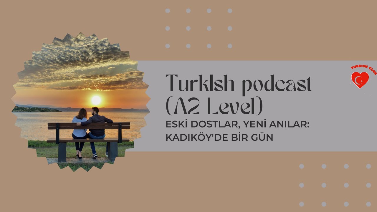 Turkish Podcast | Improve Your Turkish | A2 LEVEL - A Day in Kadıköy ...