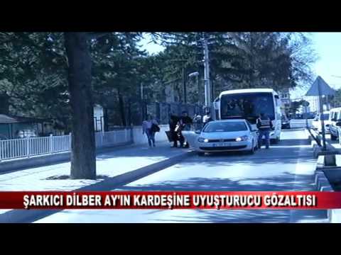ŞARKICI DİLBER AY'IN KARDEŞİNE UYUŞTURUCU GÖZALTISI (08.03.2016-BOLU)