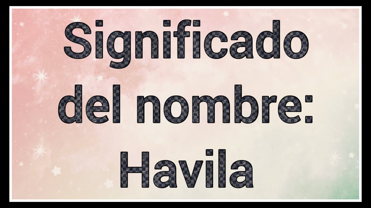 Nombre: Havila Significado y versículo bíblico - YouTube