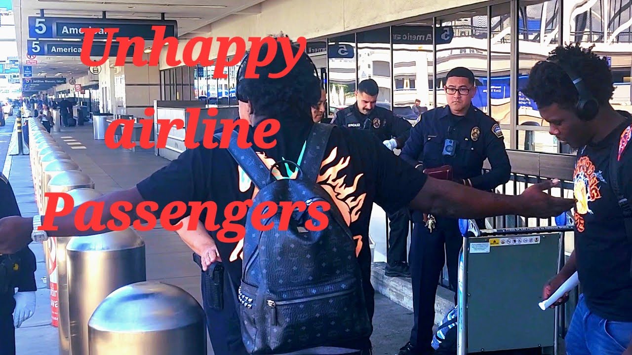 Unhappy airline passengers. LAX airport police arrested unruly ...
