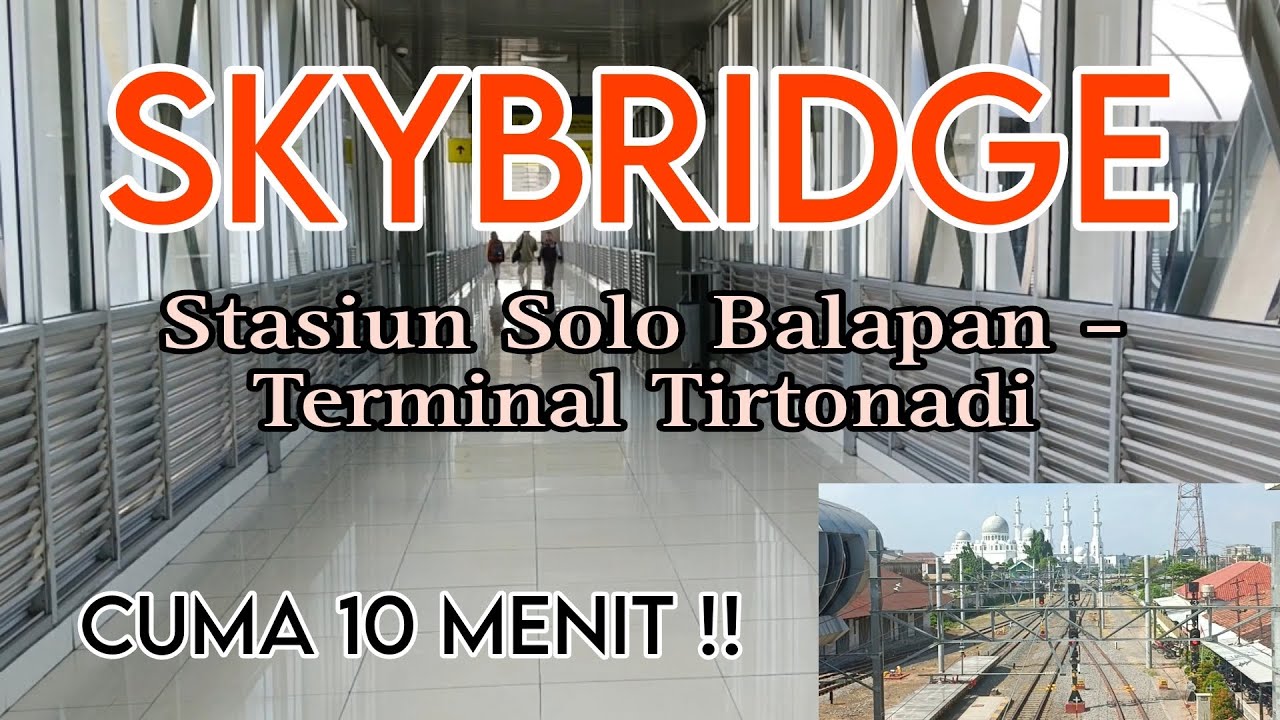CUMA 10 MENIT !! SKYBRIDGE STASIUN SOLO BALAPAN KE TERMINAL TIRTONADI | JULI 2023 - YouTube