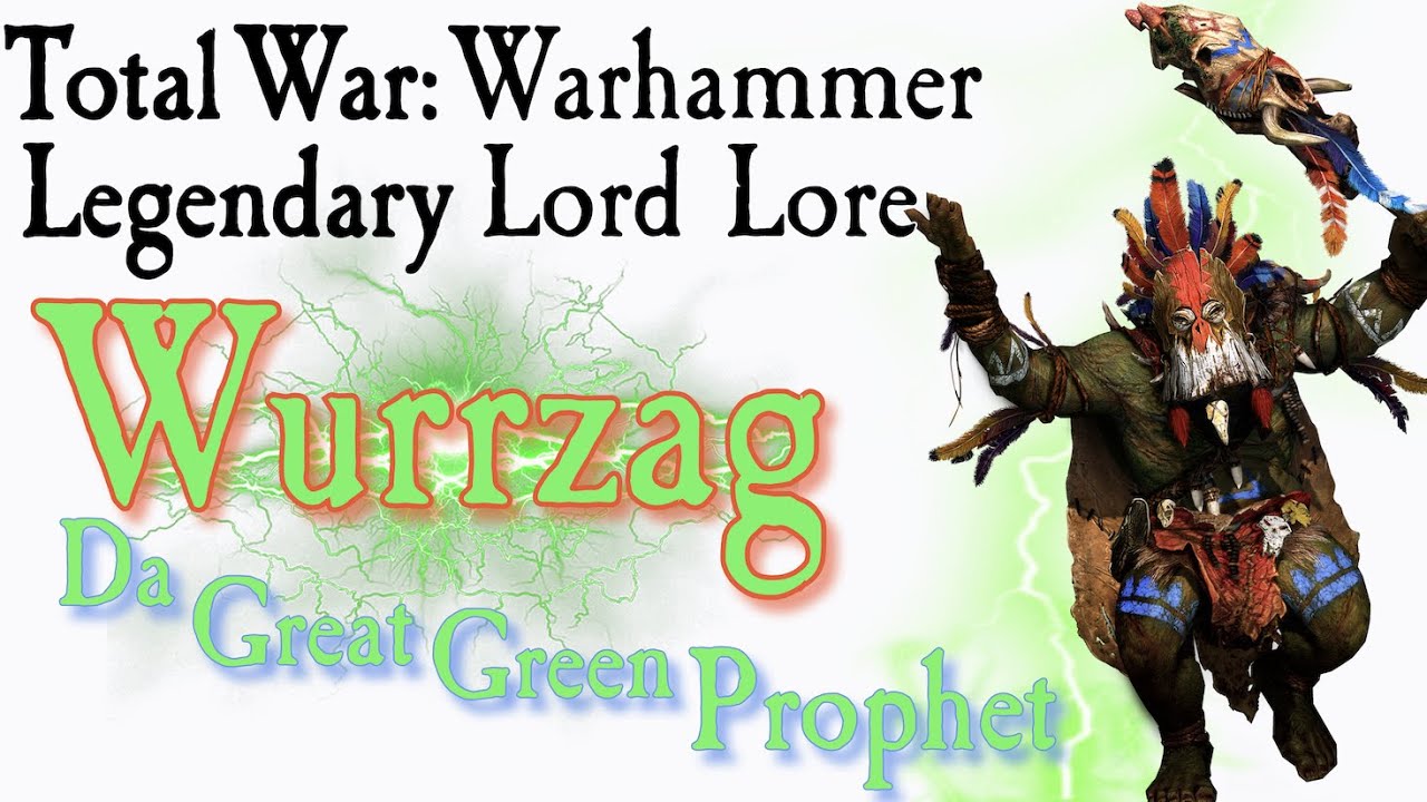 Wurrzag Da Great Green Prophet Lore TW: Warhammer - YouTube