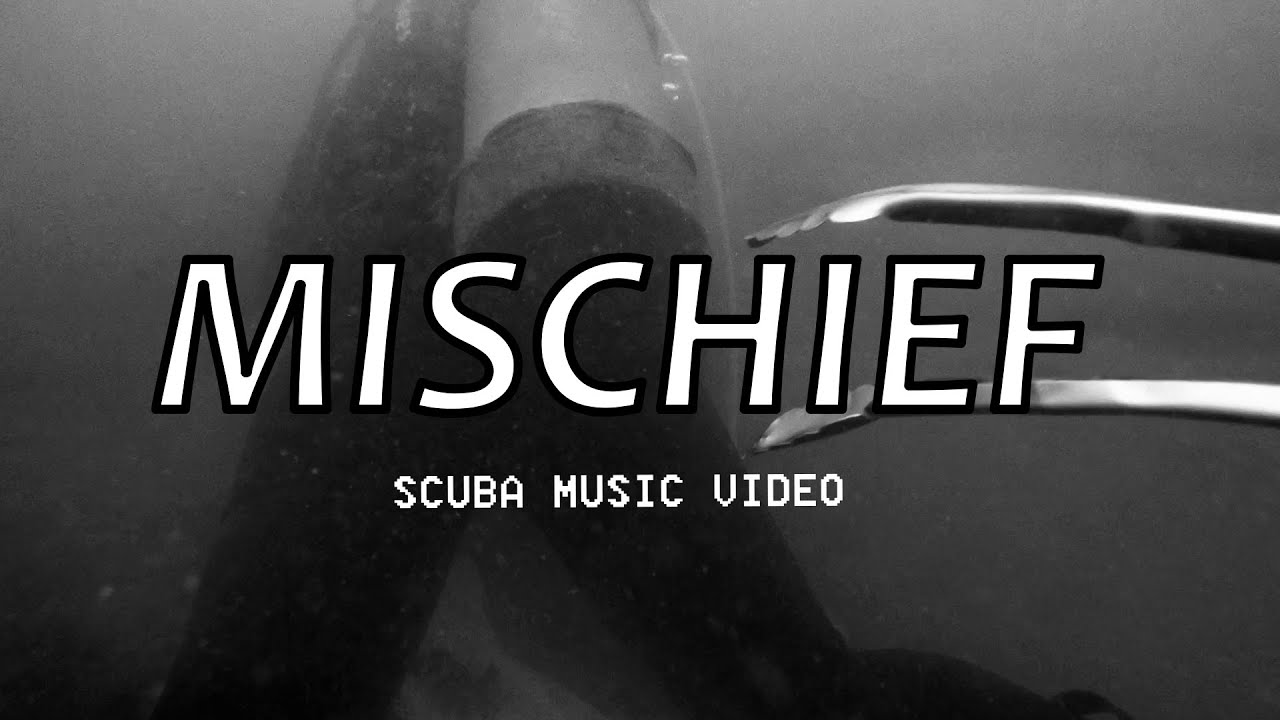 MISCHIEF~ SCUBA MUSIC VIDEO - YouTube
