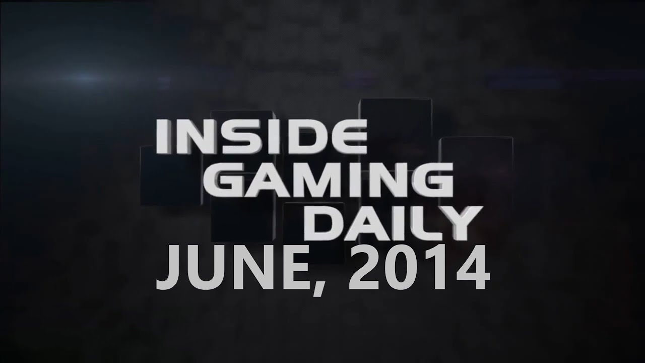 Inside Gaming Daily [June, 2014] - YouTube