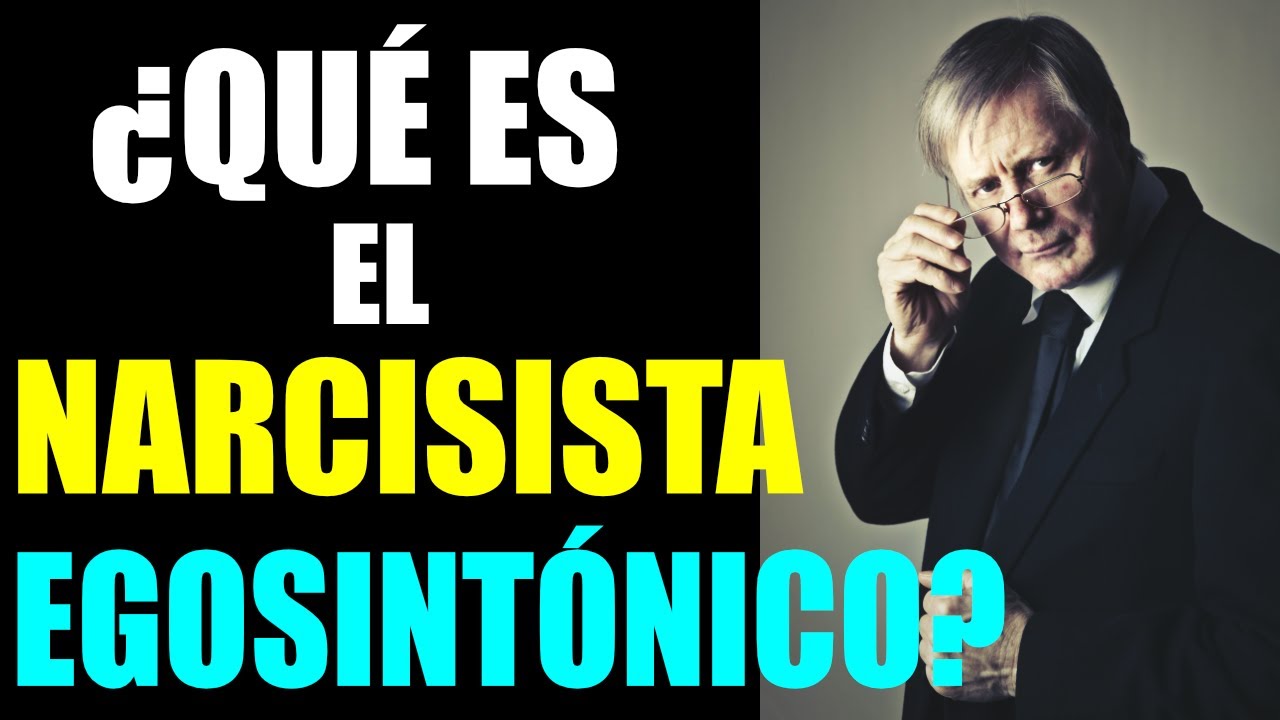 ¿QUÉ es el NARCISISTA EGOSINTÓNICO? ¿Y el EGODISTÓNICO? PSICOLOGÍA Y ...