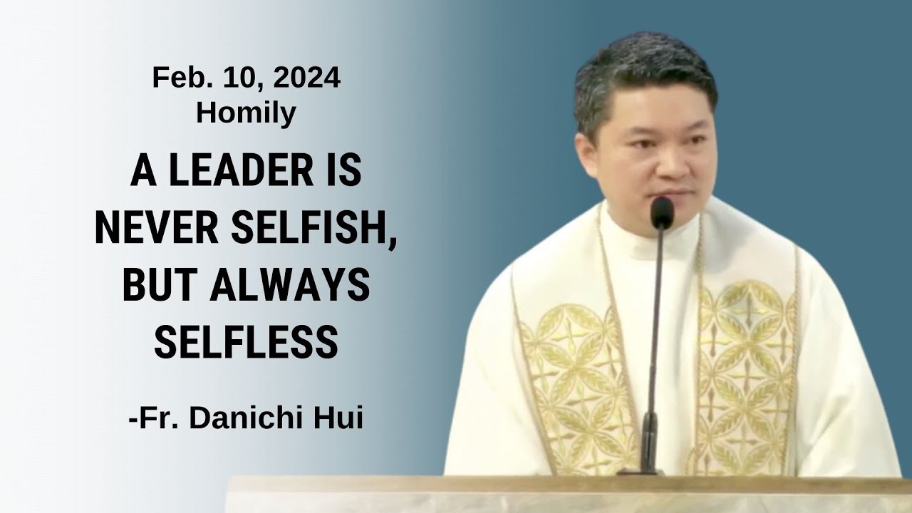 A LEADER IS NEVER SELFISH, BUT ALWAYS SELFLESS - Homily by Fr. Danichi ...