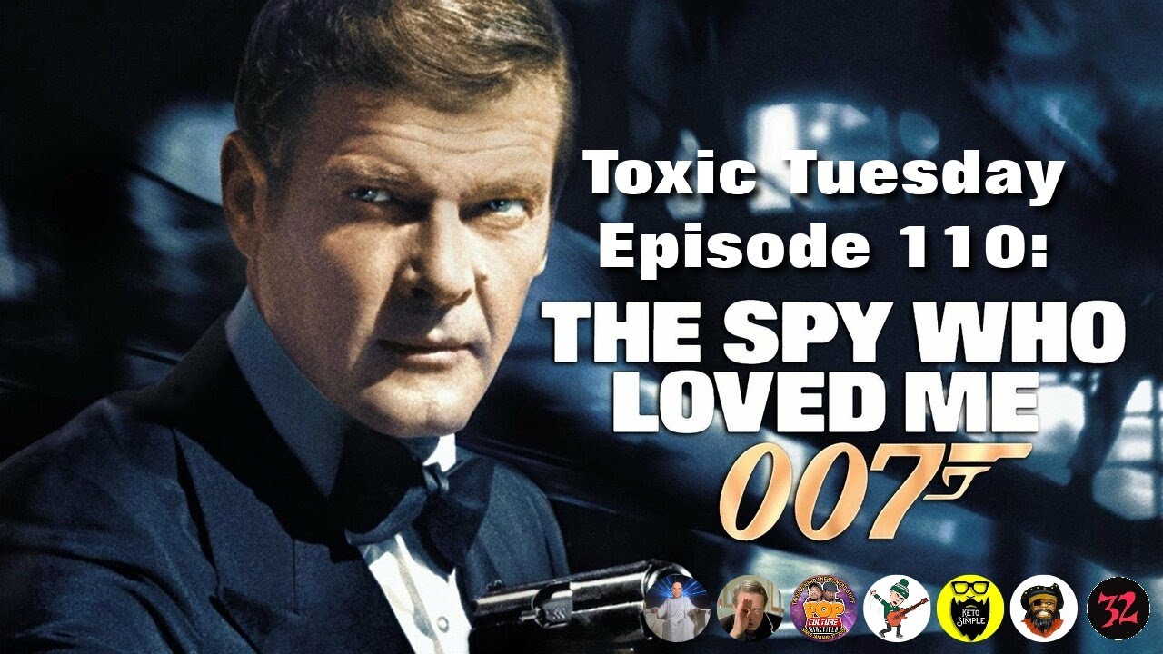 Toxic Tuesday Ep 110: The Spy Who Loved Me - YouTube