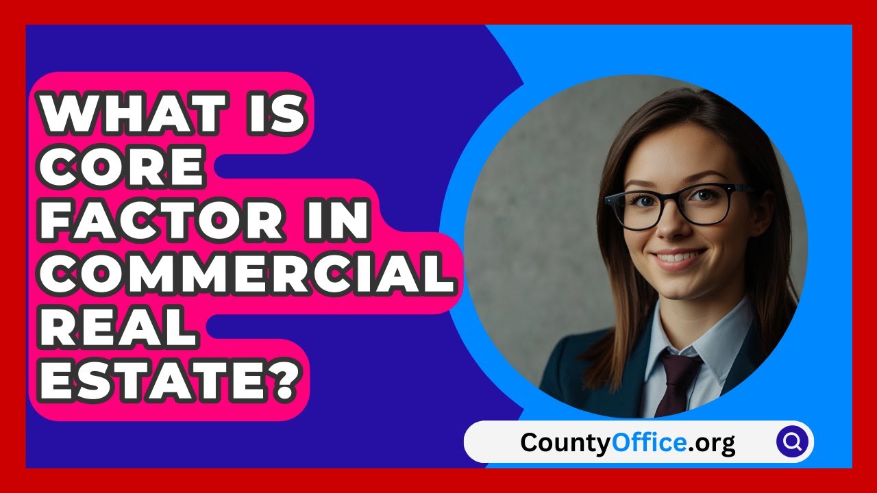 What Is Core Factor In Commercial Real Estate? - CountyOffice.org - YouTube