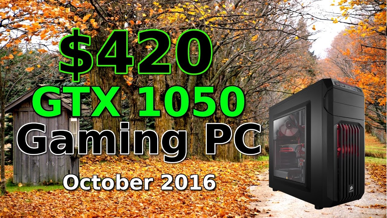 $420 ~GTX 1050ti~ Gaming PC (October 2016) - YouTube