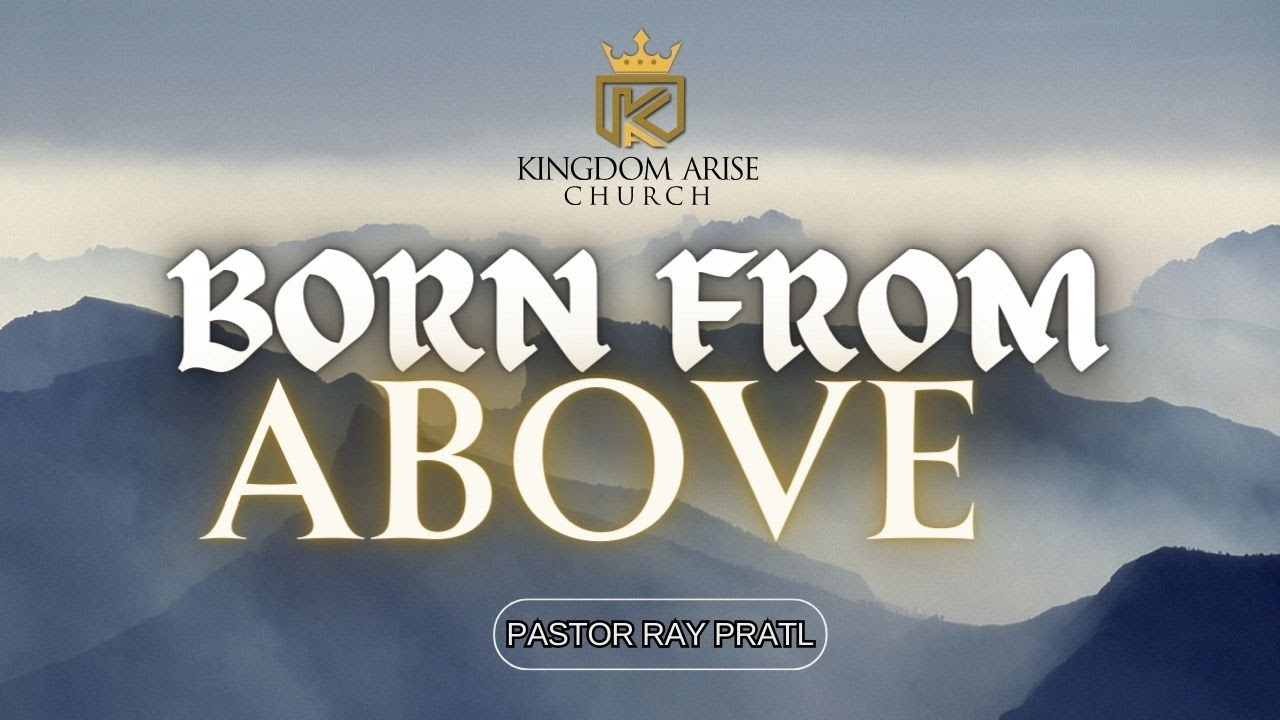 BORN FROM ABOVE, BORN OF THE SPIRIT, BORN FOR MORE! | Pastor Ray Pratl ...