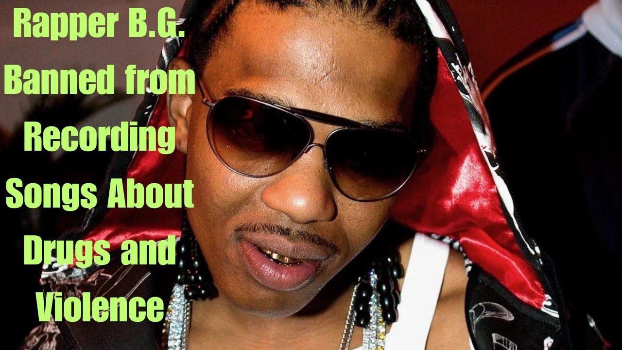 Rapper B.G. Banned from Recording Songs About Drugs and Violence: What ...