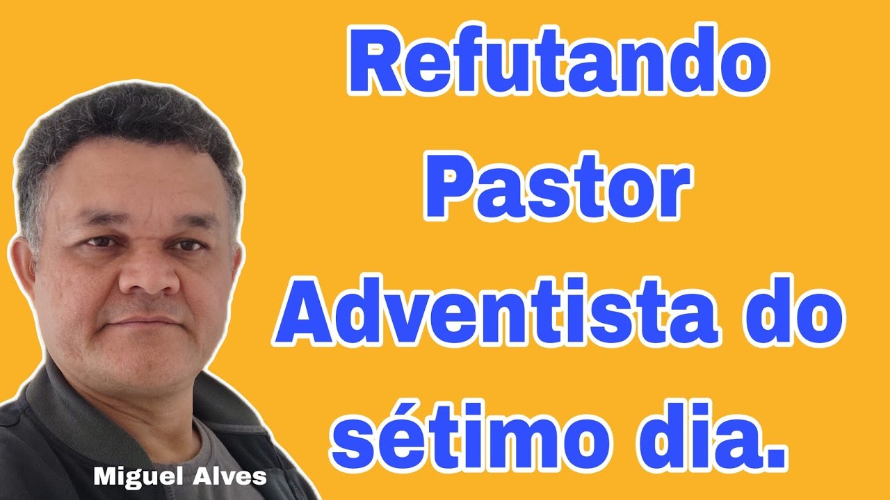 Refutando Pastor Adventista do sétimo dia. - YouTube