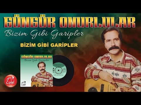 Güngör Onurlular - Bizim Gibi Garipler  - Orijinal Erdal Plak Kayıtları