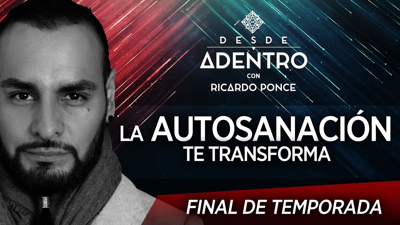 La Autosanacion te transforma. Ricardo Ponce - Desde Adentro. T2. CP 12 ...