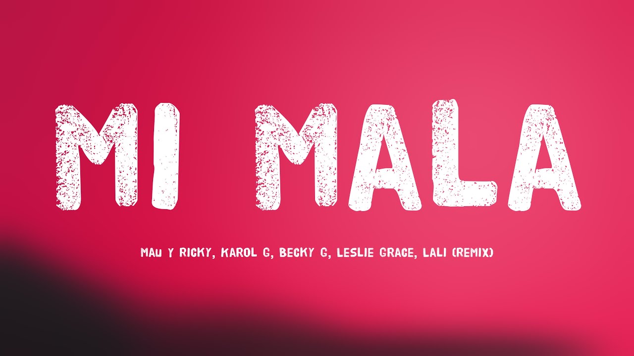 Mi Mala - Mau Y Ricky, Karol G, Becky G, Leslie Grace, Lali (Remix ...