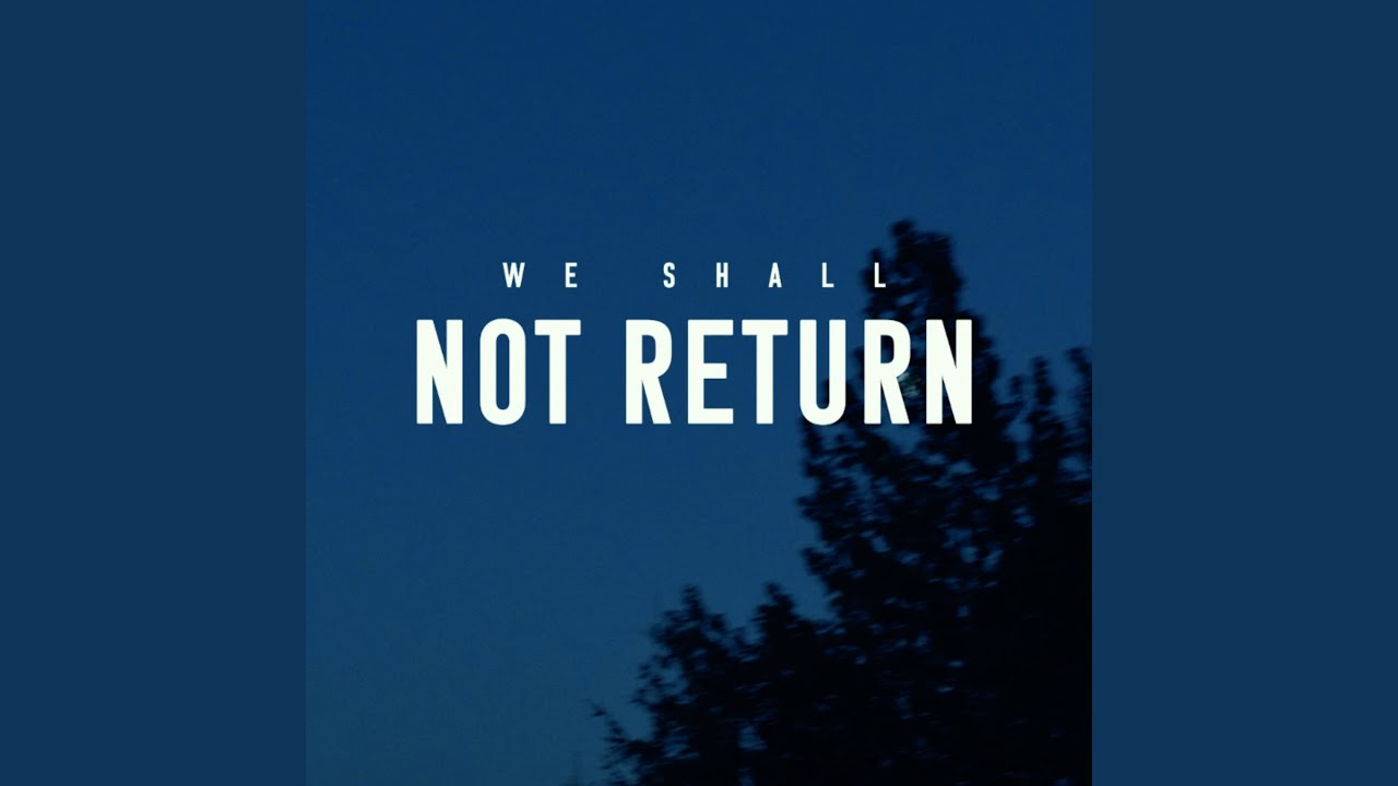 We Shall Not Return - YouTube