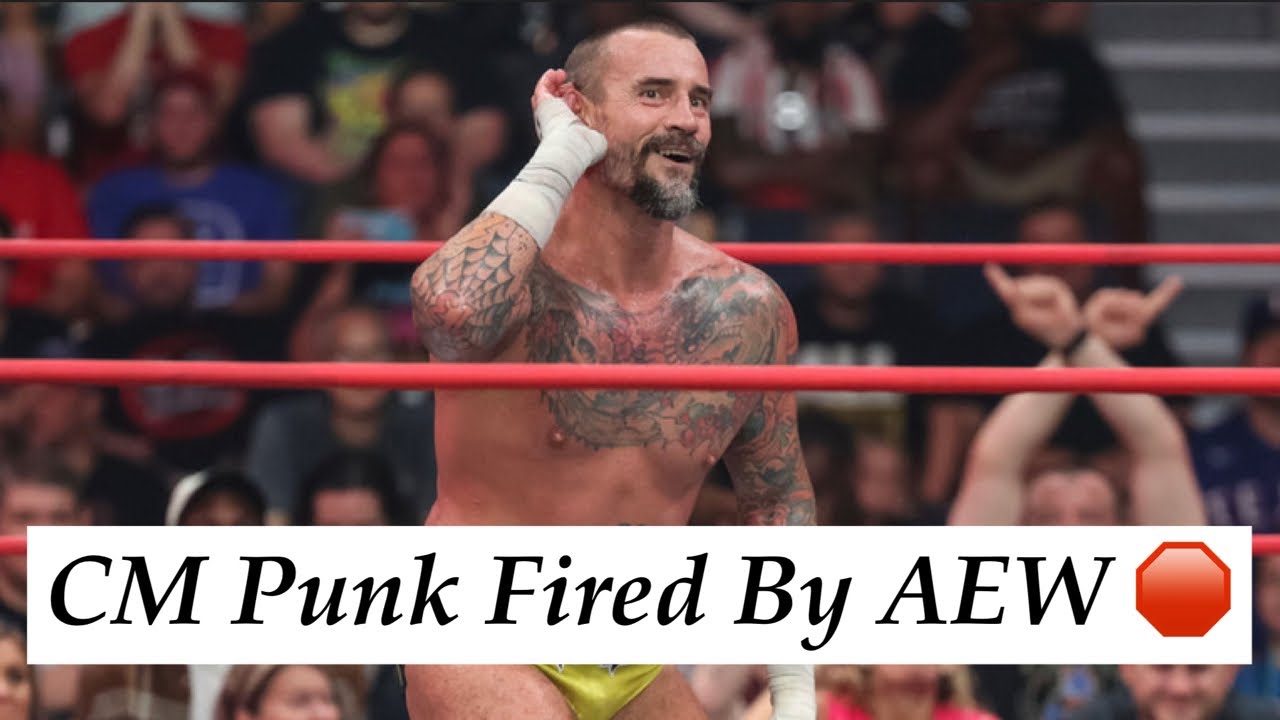 BREAKING NEWS: CM PUNK FIRED BY AEW - YouTube
